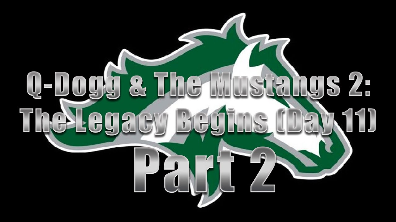 Q-Dogg & The Mustangs 2: The Legacy Begins (Day 11) - Part 2/2 THE ...