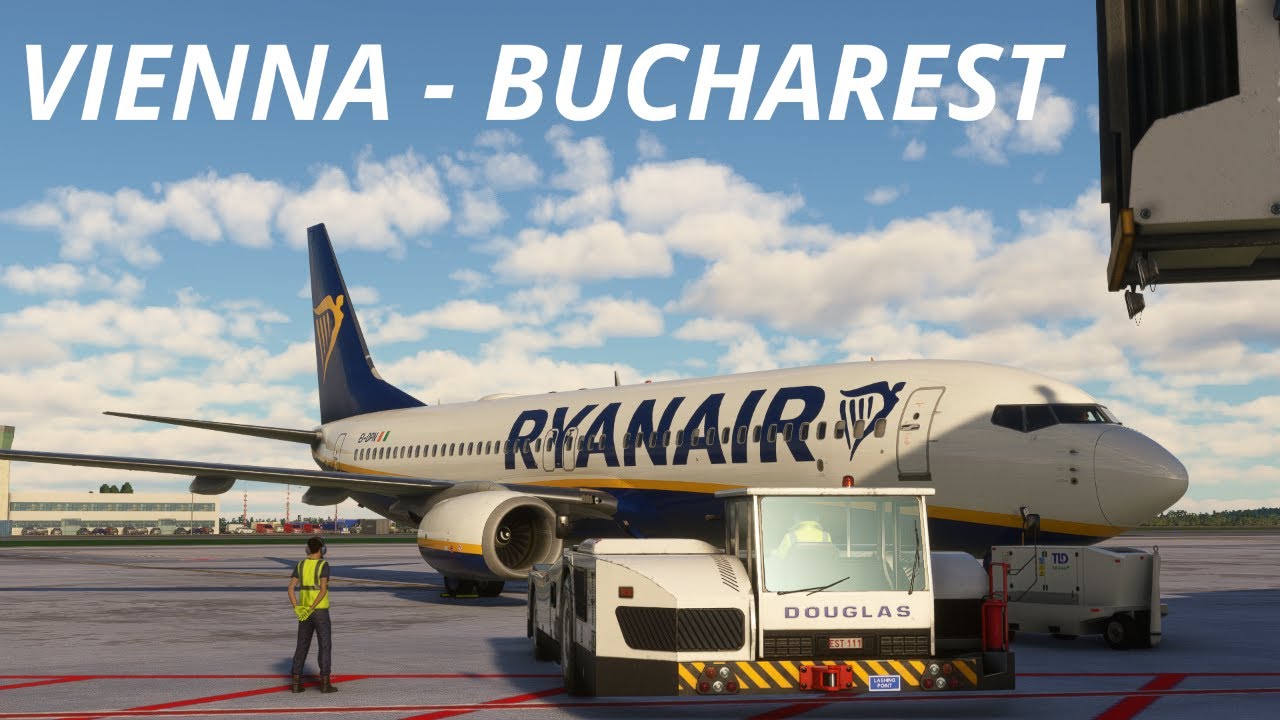 MSFS RYANAIR | LOWW- LROP | VIENNA, AUSTRIA - BUCHAREST, ROMANIA | PMDG ...