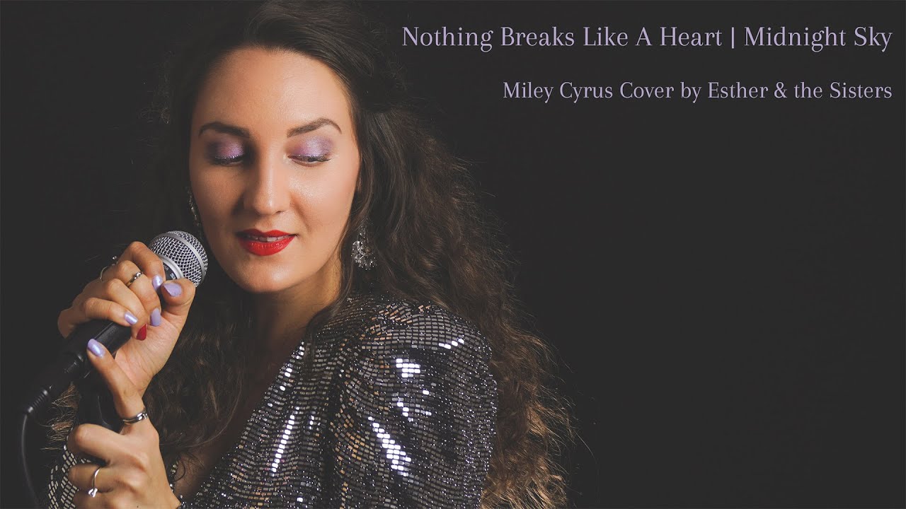 NOTHING BREAKS LIKE A HEART/ MIDNIGHT SKY - Miley Cyrus Cover by Esther ...