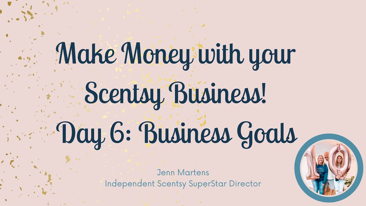 Making Money with your Scentsy Business! Day 6: Setting Goals - YouTube