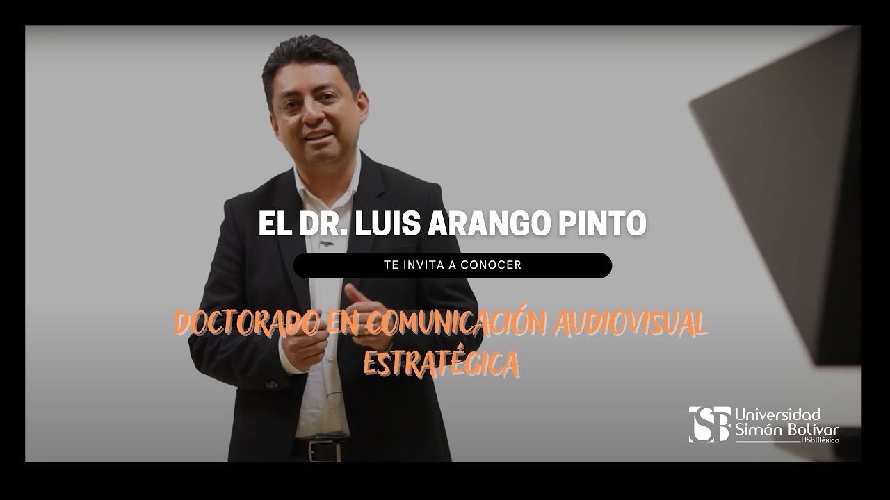Dr. Luis Arango Pinto te invita a conocer el Doctorado en Comunicación ...