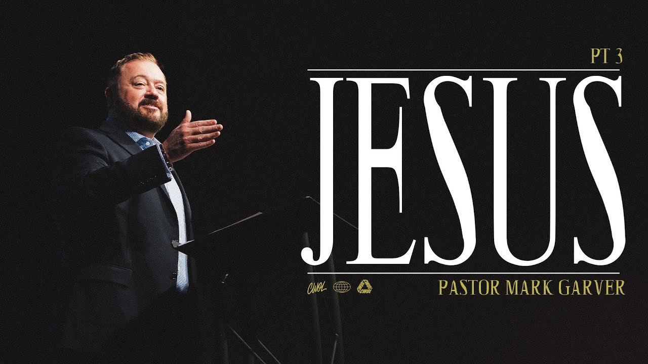 Jesus - Part 3 | Pastor Mark Garver | Cornerstone Word of Life Church ...