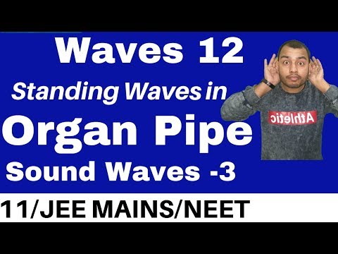 Waves12 : Sound Waves 03 -Standing Waves in an Organ Pipe I Closed and Open Organ PipeJEE MAINS/NEET