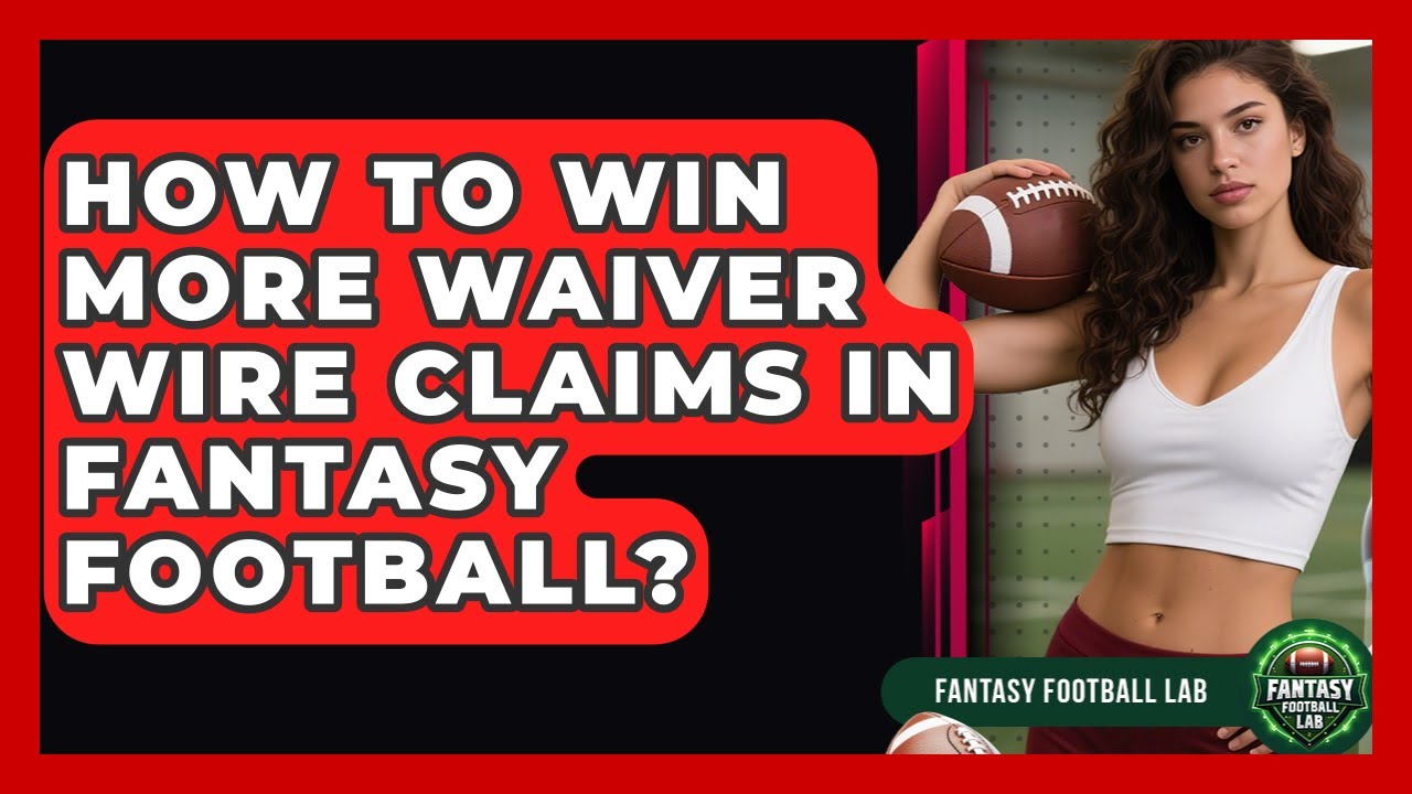 How To Win More Waiver Wire Claims In Fantasy Football? - Fantasy ...