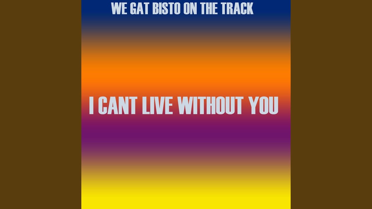 I Cant Live Without You - YouTube