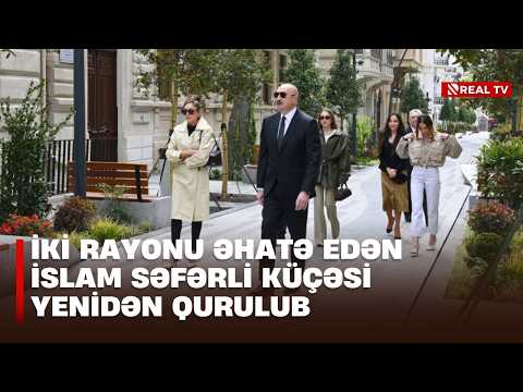 Prezident açılışda - İki rayonu əhatə edən İslam Səfərli küçəsi yenidən qurulub