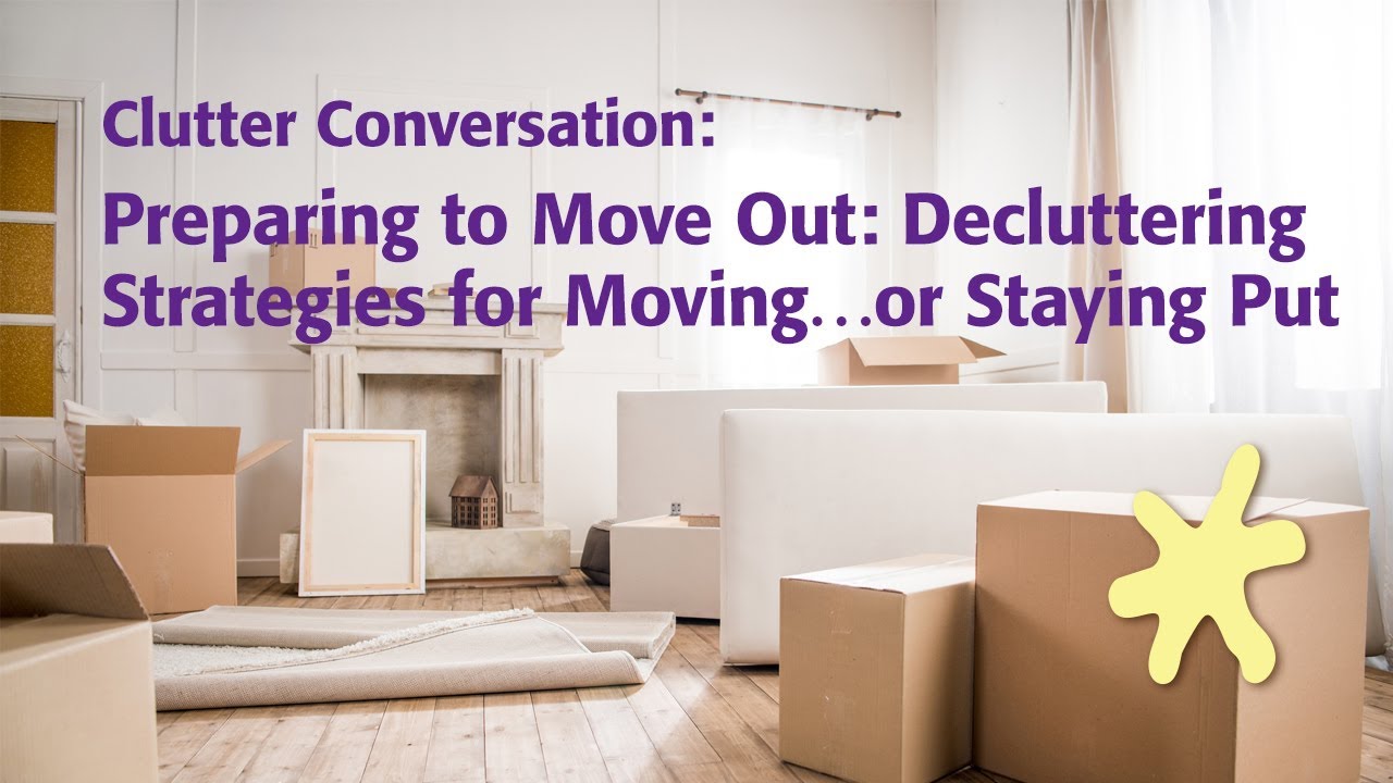 Preparing to Move Out: Decluttering Strategies for Moving…or Staying ...