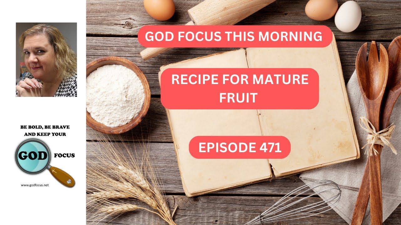 GOD FOCUS THIS MORNING EP471 RECIPE FOR MATURE FRUIT - YouTube
