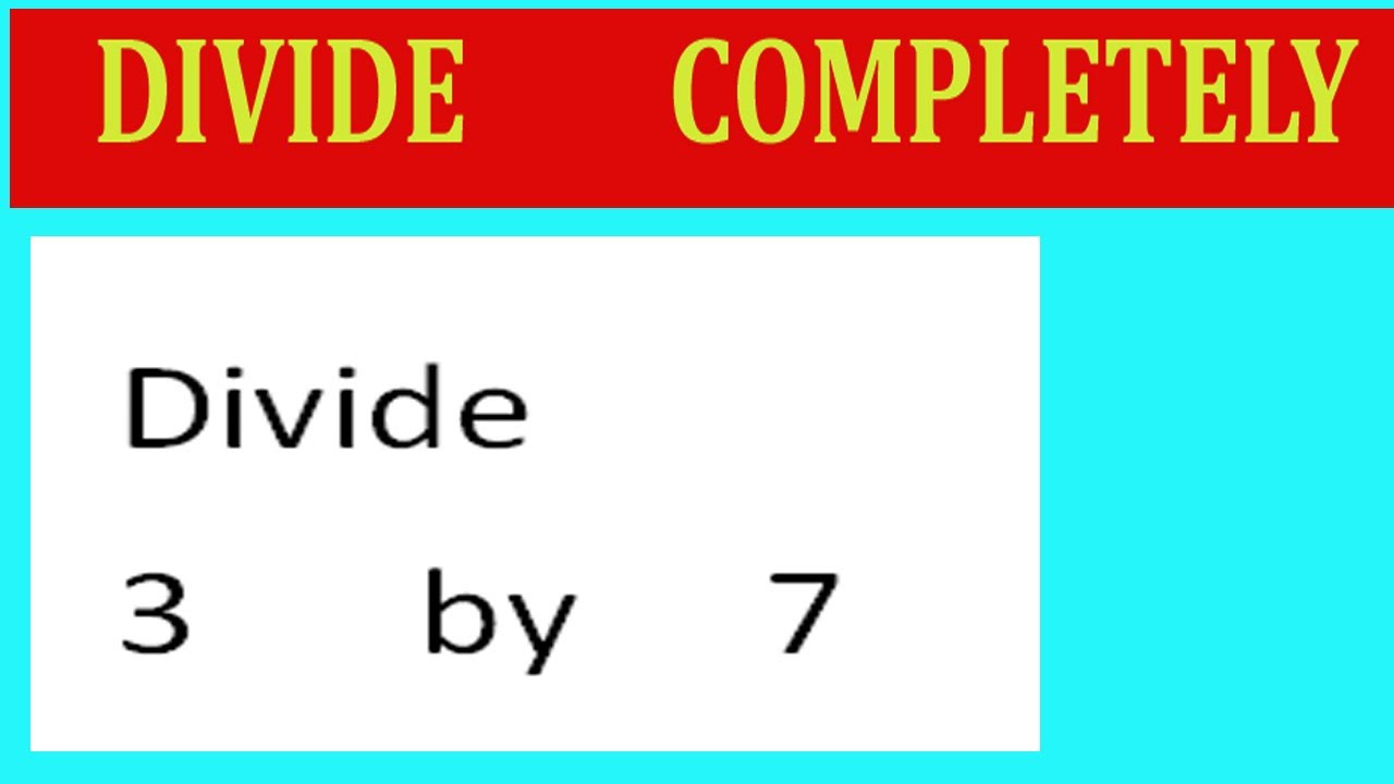 Divide 3 by 7 Divide completely - YouTube