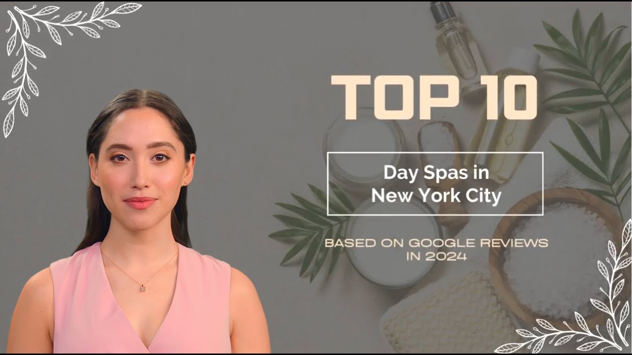 Top 10 Day Spas in NYC Based on Google Reviews in 2024 - YouTube