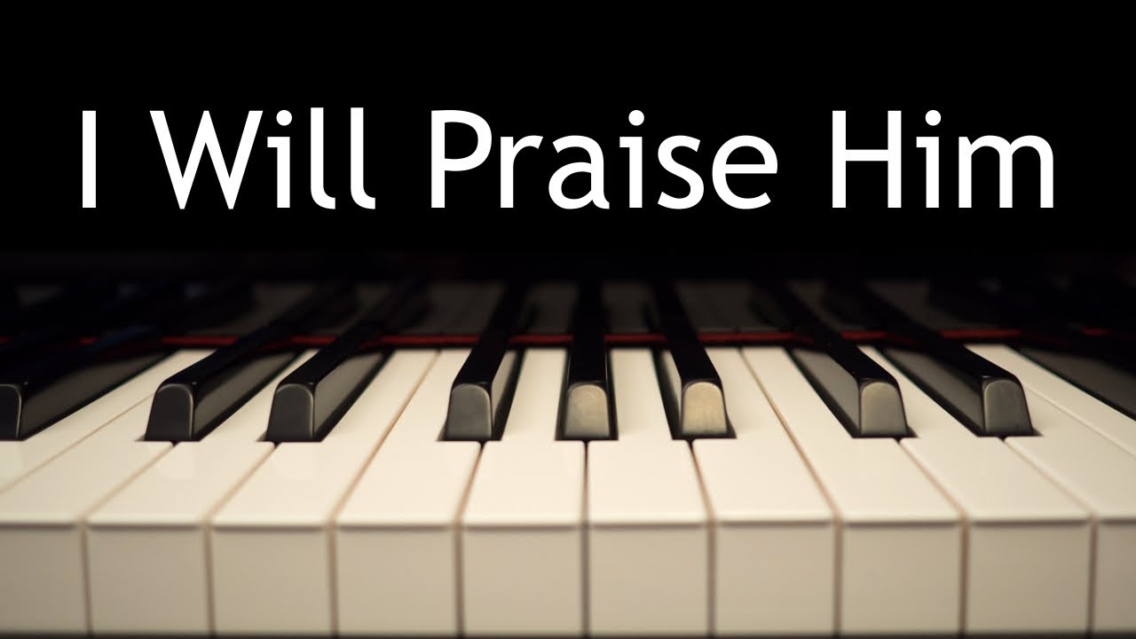 I Will Praise Him - piano instrumental hymn with lyrics - YouTube