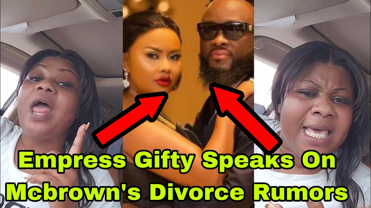 BREAKING: EMPRESS GIFTY BREAKS S!LENCE ON NANA AMA MCBROWN's D!VORCE ...