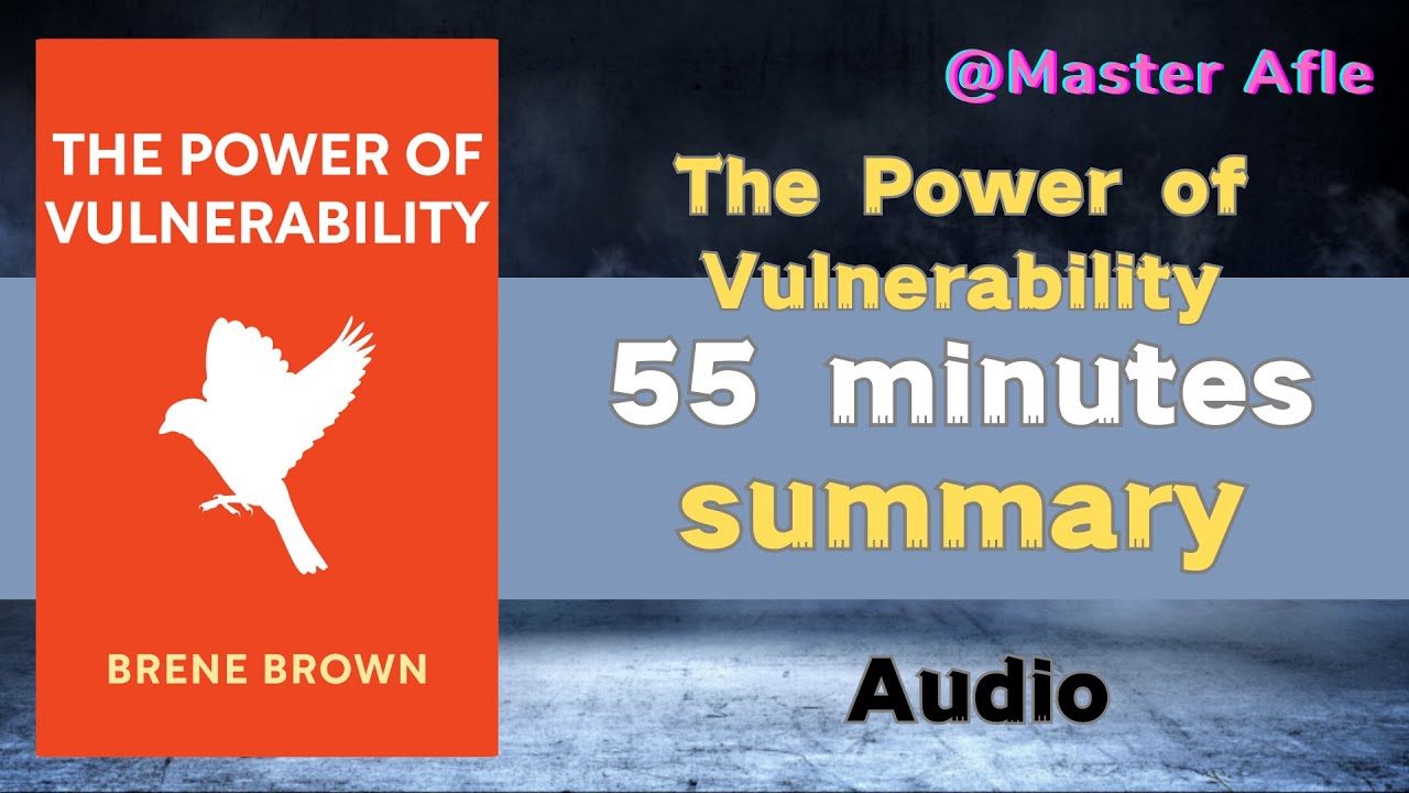 Summary of The Power of Vulnerability by Brené Brown | 55 minutes ...