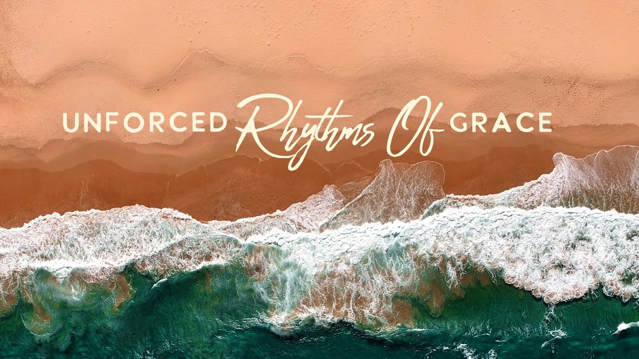 Unforced Rhythms Of Grace - Week 4 - YouTube
