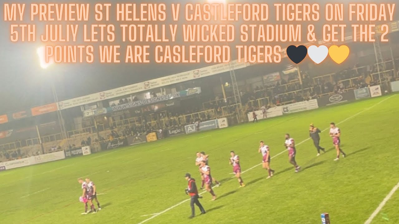 St Helens v Castleford Tigers Friday 5th July At The Totally Wicked ...