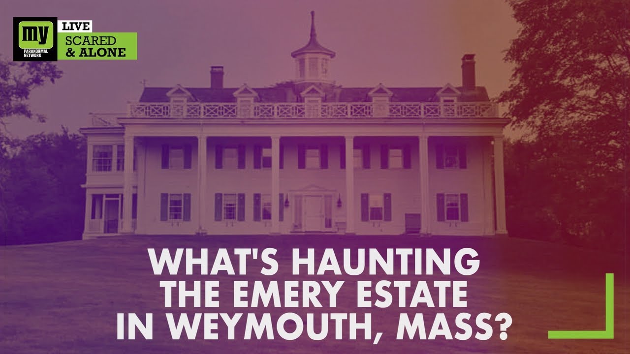 Scared & Alone - What's Haunted The Emery Estate in Weymouth, Mass ...