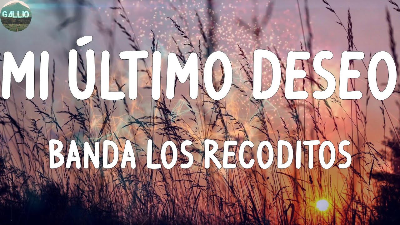 Banda Los Recoditos - Mi Último Deseo (Letras) - YouTube