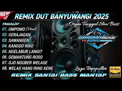 GERAJAGAN BANYUWANGI - ALBUM REMIX DUT TERBARU || REMIX SANTAI ORGEN TUNGGAL 2025