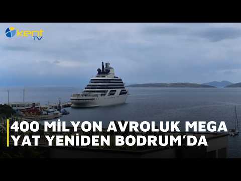 400 MİLYON AVROLUK MEGA YAT YENİDEN BODRUM’DA