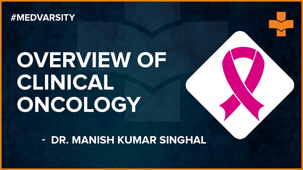 Overview of Clinical Oncology by Dr. Manish Kumar Singhal | Medvarsity ...