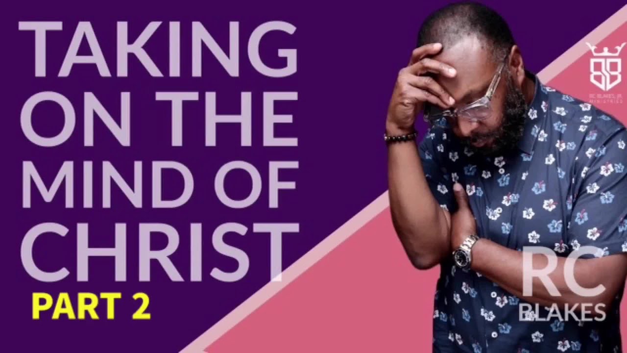 Thursday Bible Study - Bishop RC Blakes, Jr. “TAKING ON THE MIND OF ...