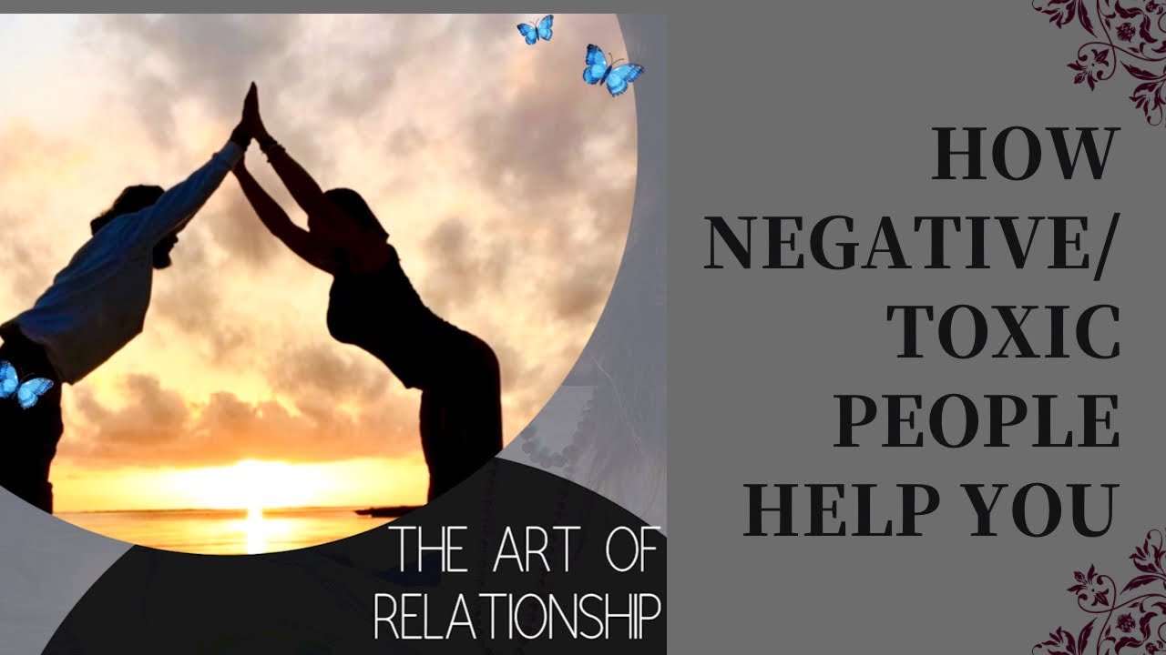 HOW NEGATIVE/TOXIC PEOPLE HELP YOU - YouTube