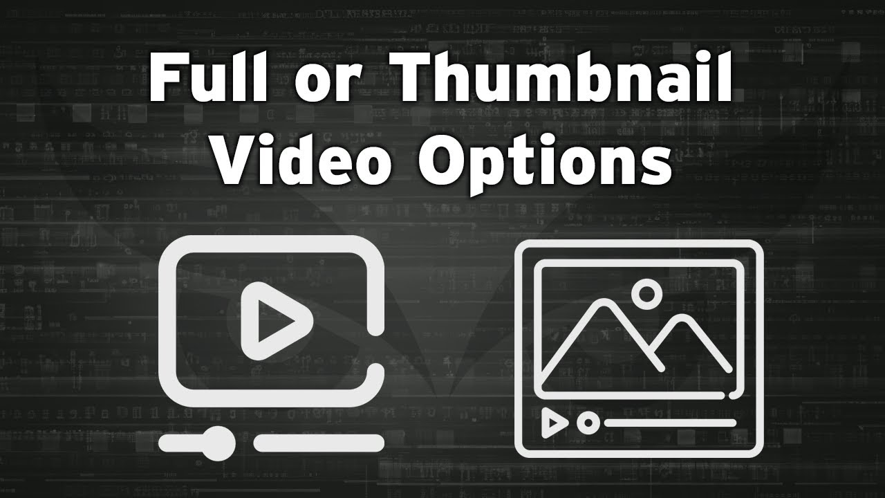 Full or Thumbnail Video Options - YouTube
