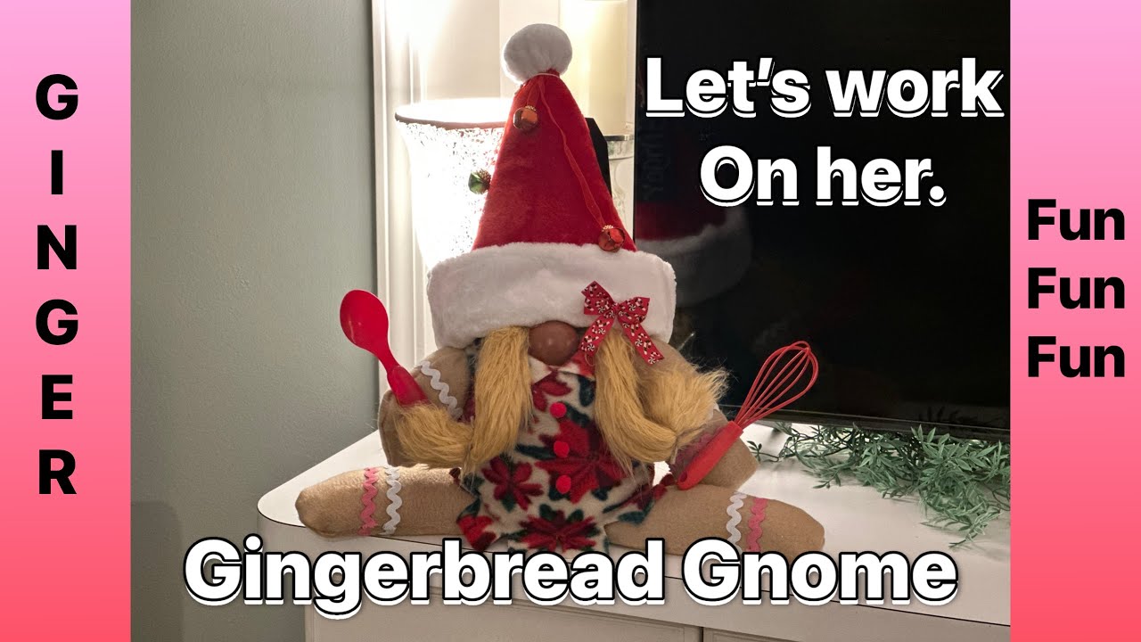 Ginger the DIY Gingerbread Gnome Come See!!! Completing Ginger and ...