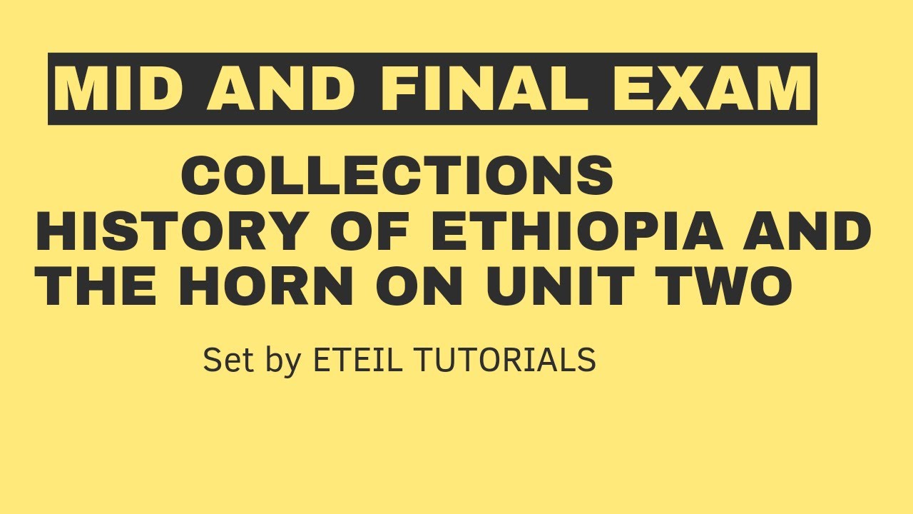 FINAL AND MID EXAM COLLECTION OF HISTORY OF ETHIOPIA AND THE HORN ...