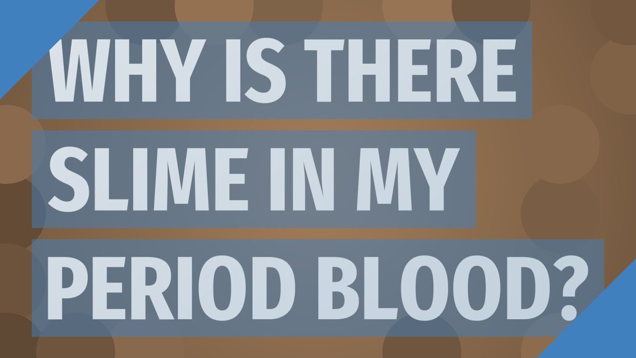 Why is there slime in my period blood? - YouTube