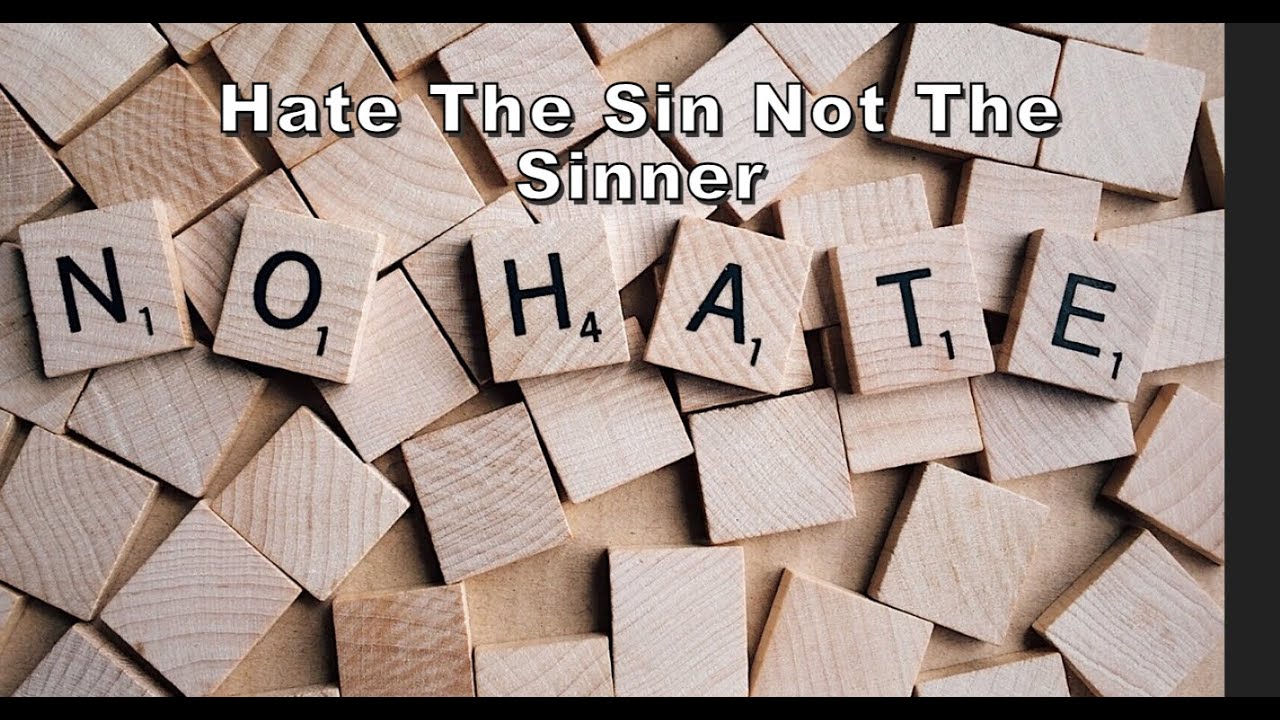 Hate The Sin Not The Sinner - YouTube