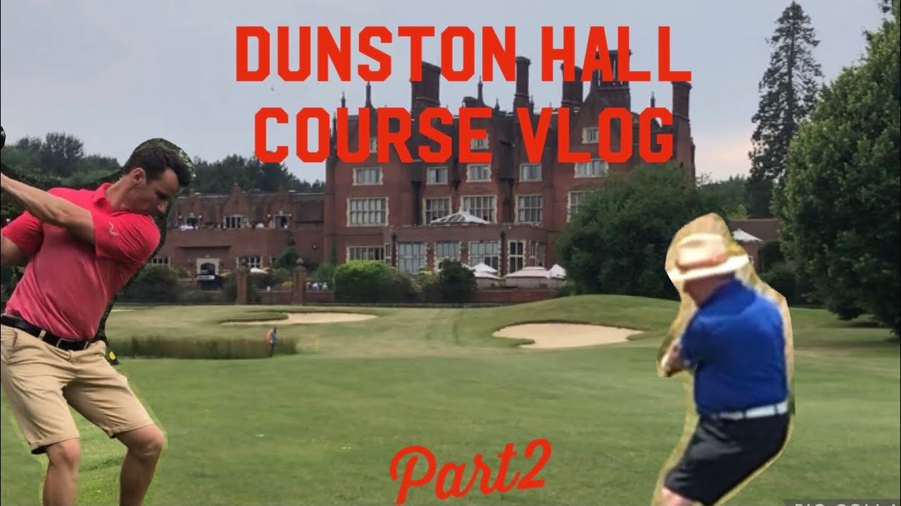 The Hardest Golf Course We’ve Played? | Dunston Hall Golf Course Part 2 ...
