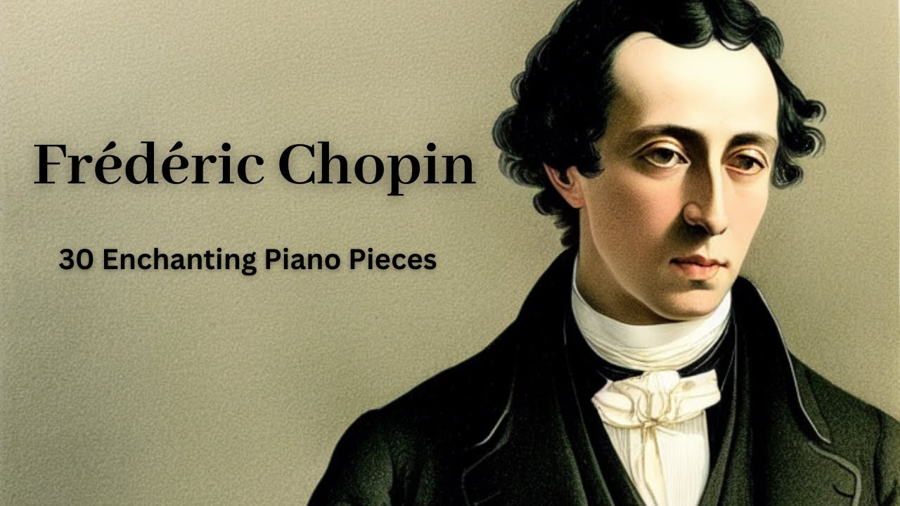30 Enchanting Chopin Piano Pieces for Relaxation - YouTube