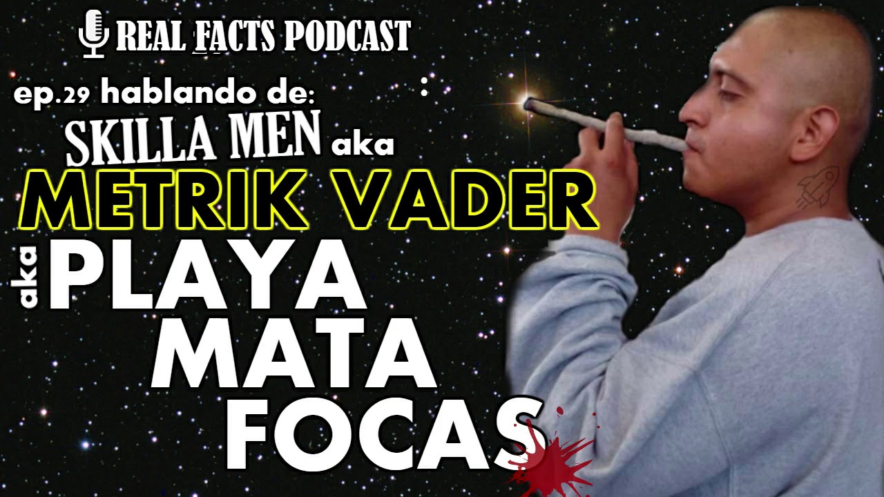 29- HABLANDO DE: SKILLA MEN aka METRIK VADER aka PLAYA MATA FOCAS - YouTube