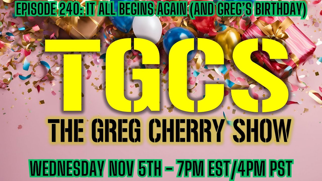 It All Begins Again (And Greg's Birthday) | The Greg Cherry Show (11/05 ...