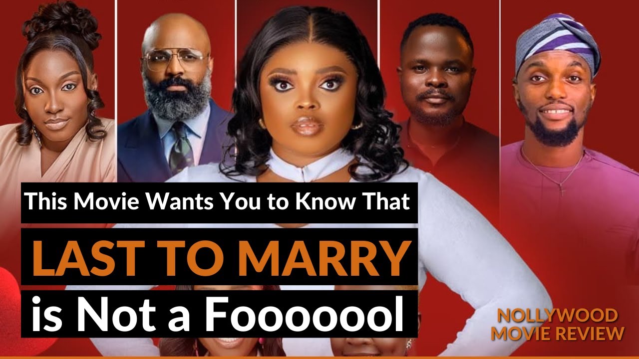 Is LAST TO MARRY Worth Watching? | Nollywood Movie Review | Laju Iren ...