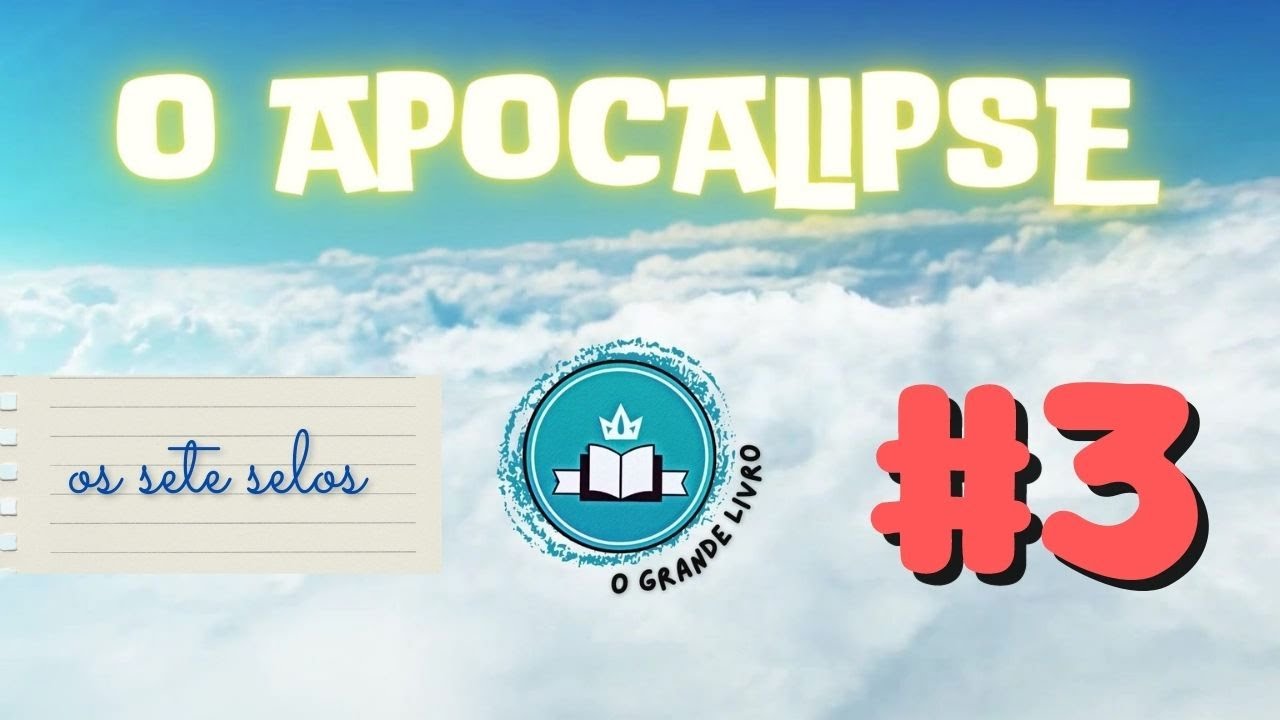 O APOCALIPSE: EPISÓDIO 3 [os 7 selos] O Grande Livro - YouTube