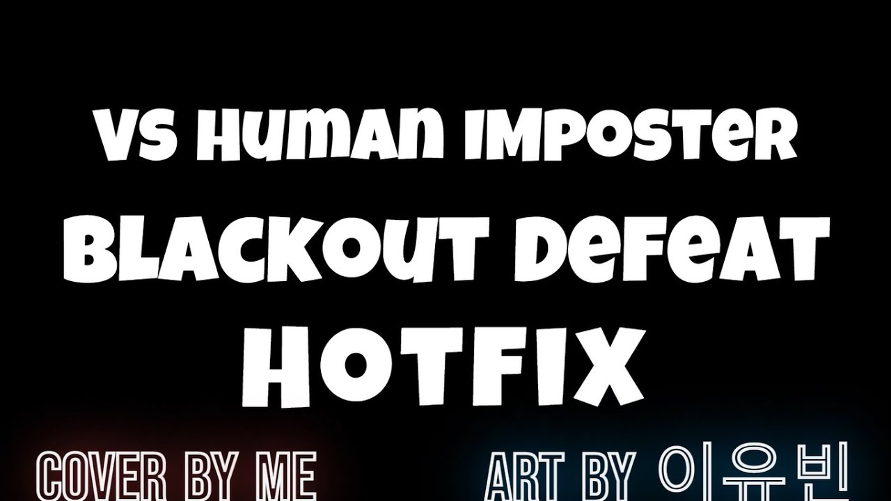 Vs Human Impostor Blackout Defeat Hotfix Offical - YouTube