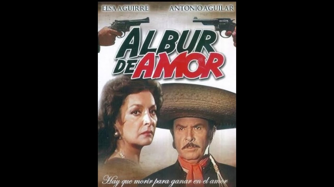 ALBUR DE AMOR PELICULA COMPETA CON ANTONIO AGUILAR Y ELSA AGUIRRE ...