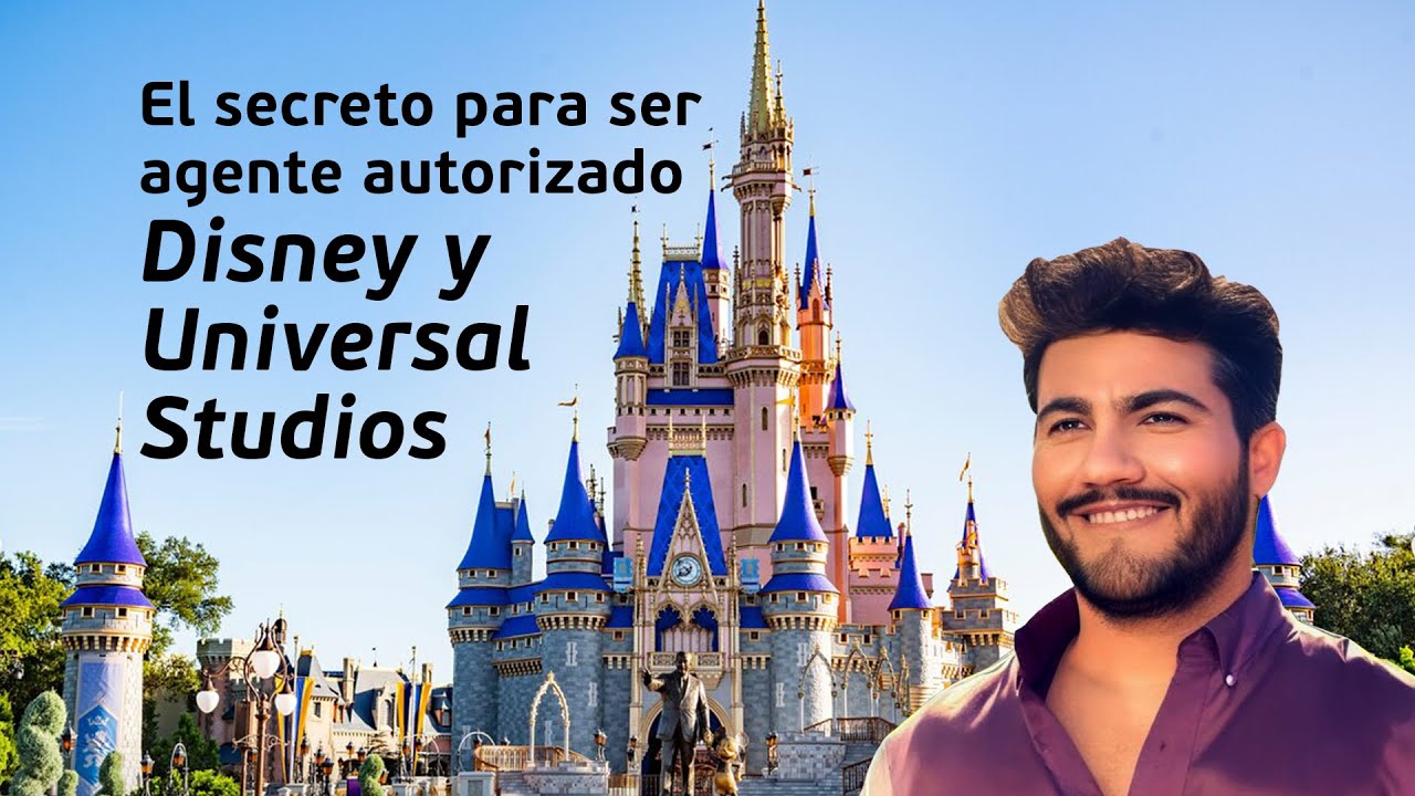 El Secreto para ser un Agente Autorizado Disney y Universal Studios ...