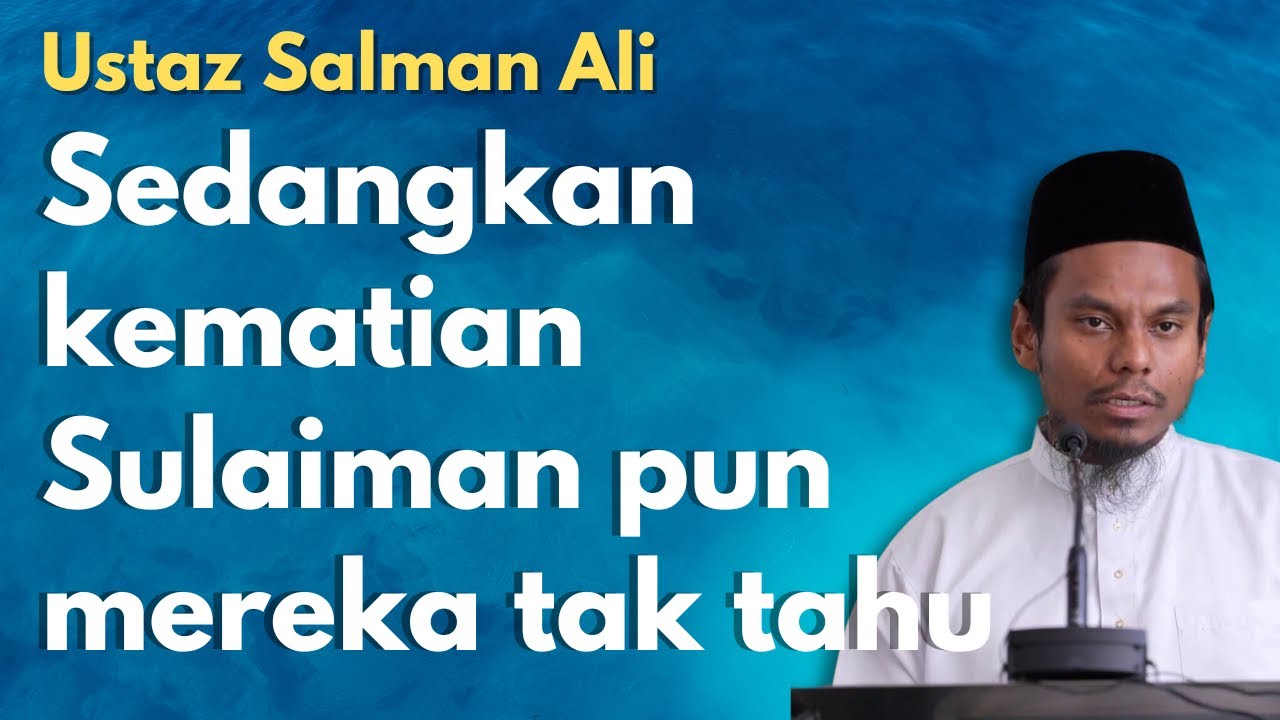 Ust Salman Ali: Jin tahu perkara ghaib? Sedangkan kematian Sulaiman pun ...