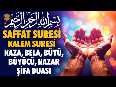 Saffat ve Kalem Suresi | Ağır Nazar, Kaza, Bela, Büyü-Büyücü ve Sıkıntı Şifa Duası Kur’an Dinle