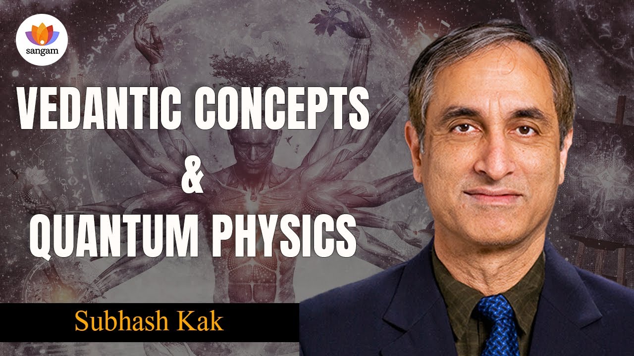 Vedantic concepts & Quantum physics | Dr. Subhash Kak | #sangamtalks ...