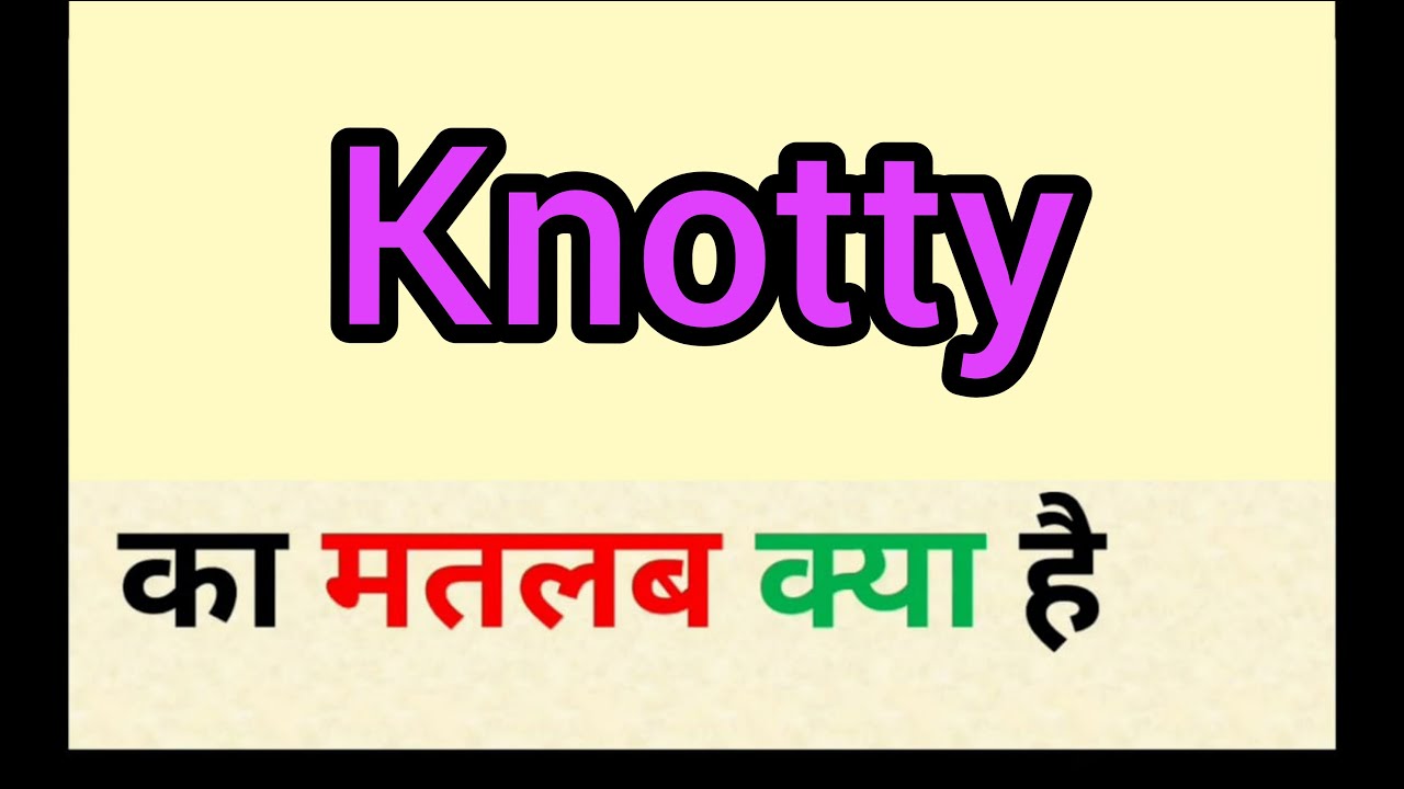 Knotty meaning in hindi | knotty ka matlab kya hota hai | word meaning ...
