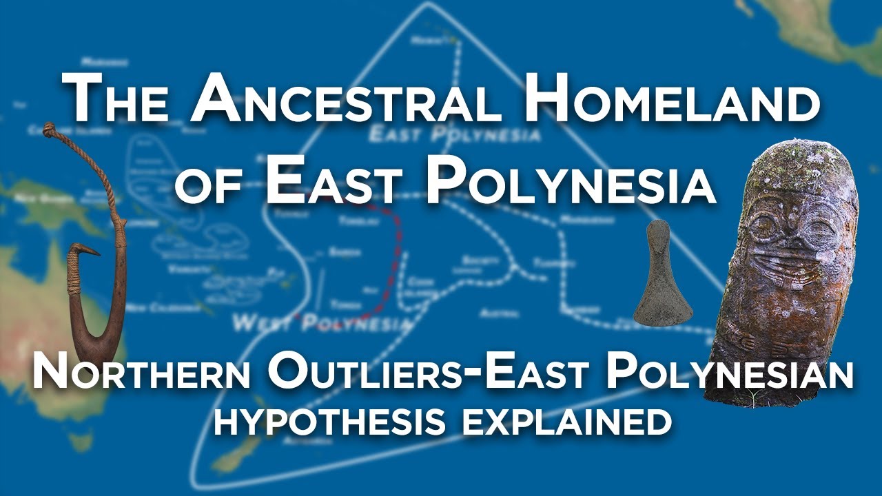 The Ancestral Homeland of East Polynesia | Northern Outliers-East ...