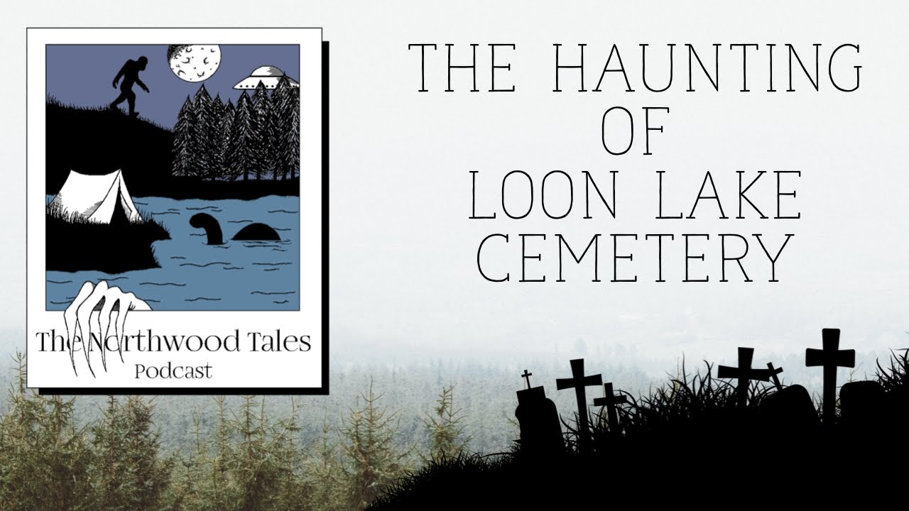 The Haunting of Loon Lake Cemetery & Horror Film Etiquette - Podcast #4 ...