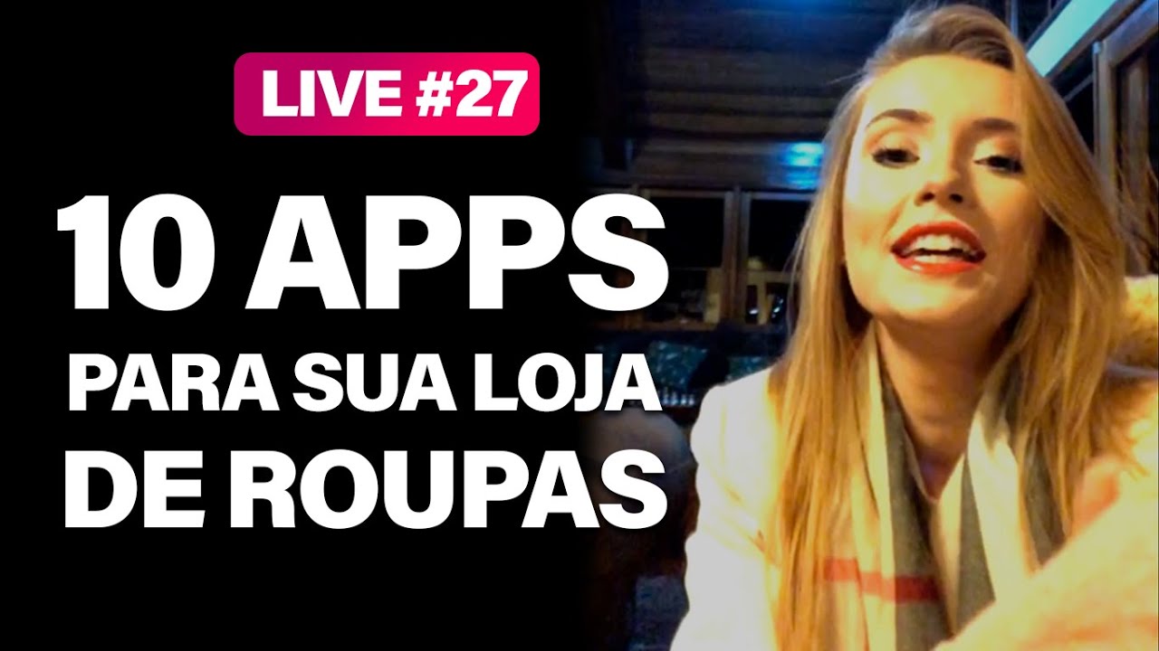 Live 27 - 10 Aplicativos para Aumentar as Vendas da sua Loja de Roupas ...