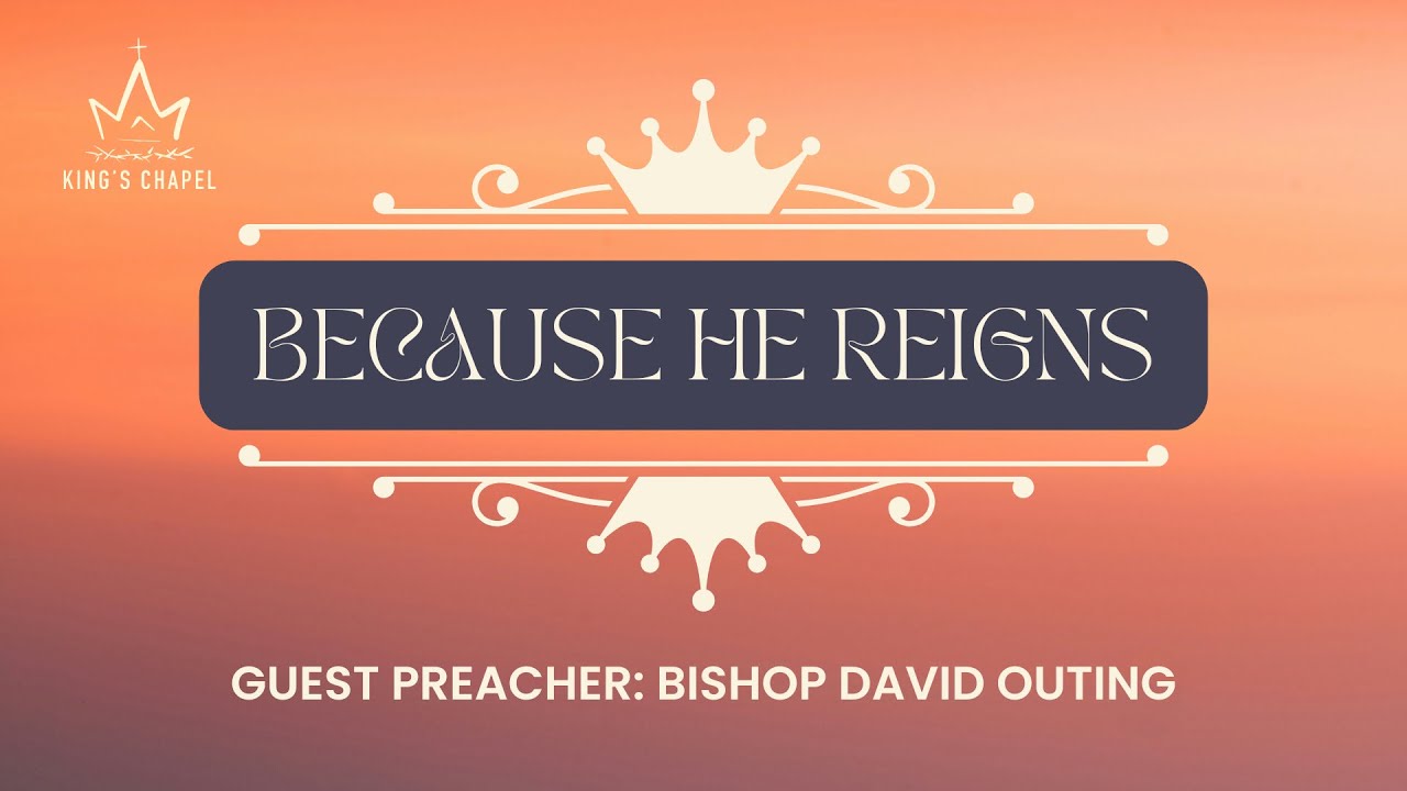 Because He Reigns - Guest Preacher: Bishop David Outing - YouTube