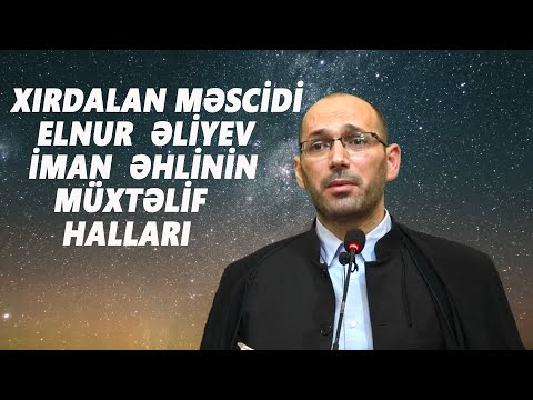 ELNUR ƏLİYEV : İMAN ƏHLİNİN MÜXTƏLİF HALLARI
