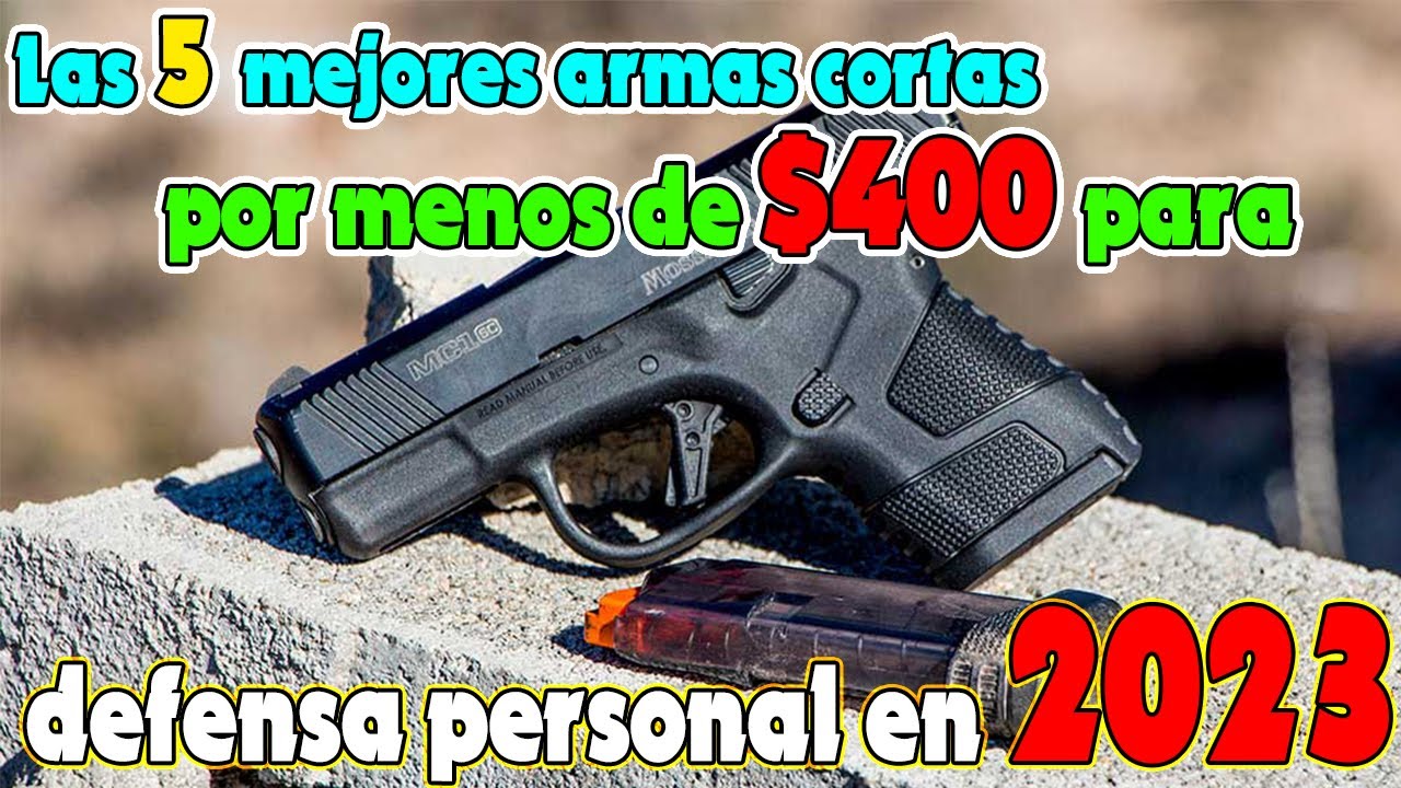 Las 5 mejores armas cortas por menos de $400 para defensa personal en ...